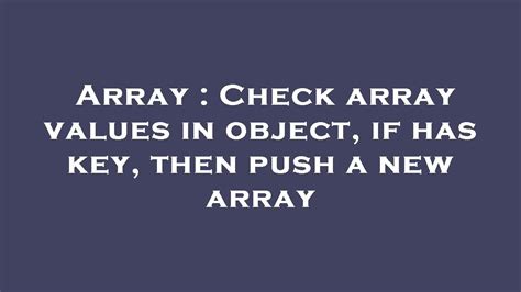 Array Check Array Values In Object If Has Key Then Push A New Array