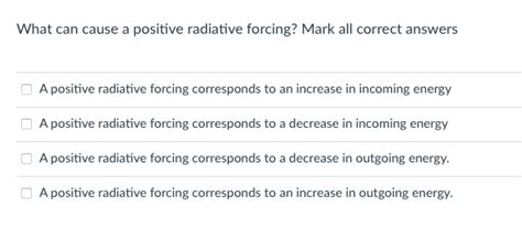 Solved What Can Cause A Positive Radiative Forcing Mark All