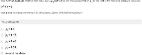 solved use newton raphson method with initial guess po 2 to