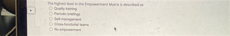Solved The Highest Level In The Empowerment Matrix Is