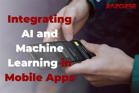 integrating ai and machine learning in mobile apps razorse