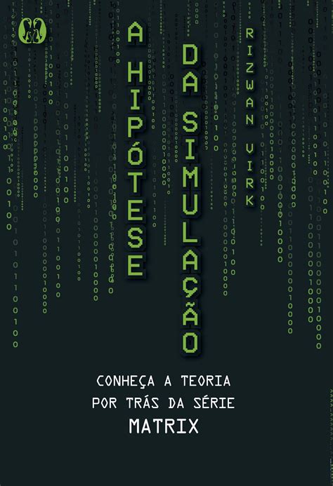 a Hipótese Da Simulação Conheça a Teoria Por Trás Da Série Matrix