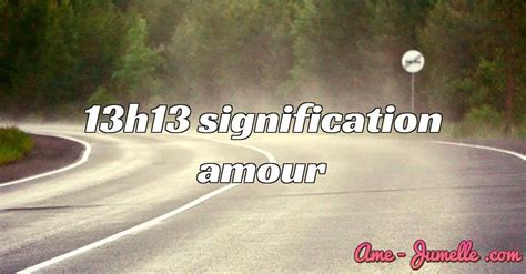 13h13 Signification Amour Ame Jumelle