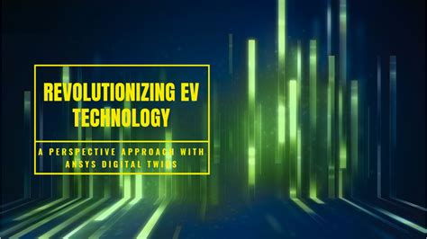 Enhancing The Future Of Ansys Digital Twins In Ev Technology A Perspective Approach