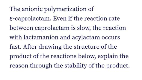 Solved The Anionic Polymerization Of E Caprolactam Even If