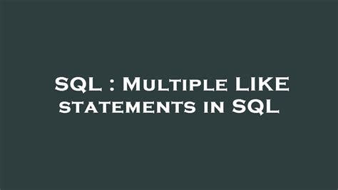 sql multiple like statements in sql youtube