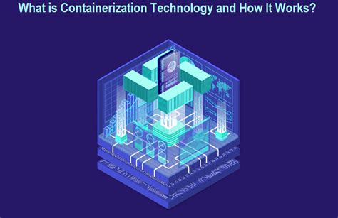 What Is Containerization Technology And How It Works