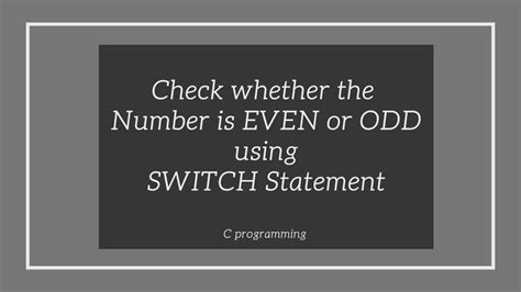 Wap To Check Whether The Number Is Even Or Odd Using Switch Statement In C Youtube