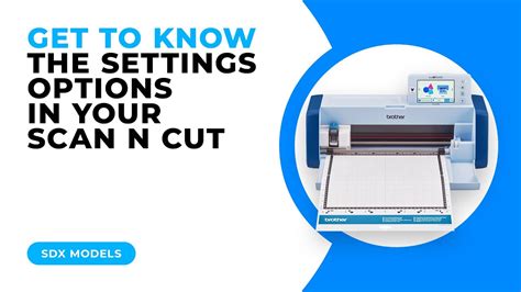 Get To Know The Settings Options In Your Scan N Cut Sdx Models Youtube