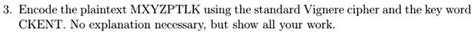 Solved Encode The Plaintext Mxyzptlk Using The Standard Vignere Cipher