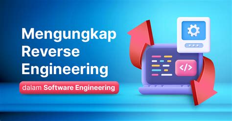 Mengungkap Reverse Engineering Dalam Software Engineering