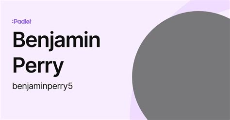 Benjamin Perry Benjaminperry5 Profile Padlet