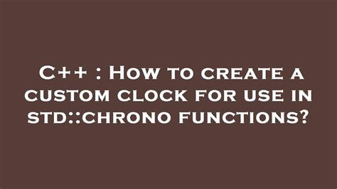 C How To Create A Custom Clock For Use In Std Chrono Functions YouTube