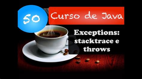 curso de java 50 exceptions stacktrace e throws youtube