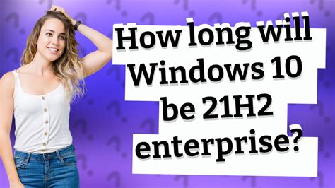 How Long Will Windows 10 Be 21h2 Enterprise Youtube