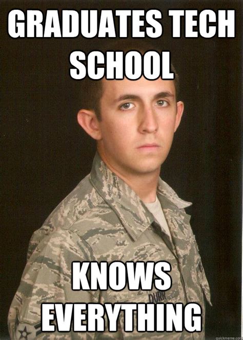 Graduates Tech School Knows Everything Tech School Airman Quickmeme