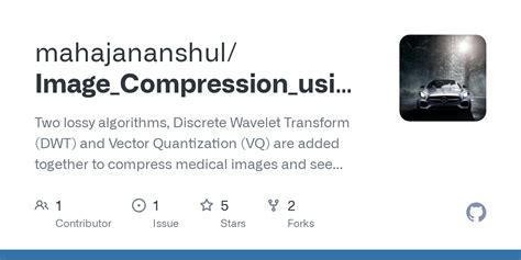 Github Mahajananshulimagecompressionusingwavelettransformandvectorquantization Two