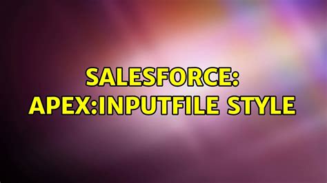 Salesforce Apexinputfile Style Youtube
