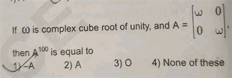 if omega is complex cube root of unity and a left[ begin{array} { c