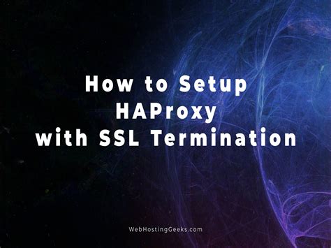 How To Setup Haproxy With Ssl Termination Linux Tutorials For Beginners