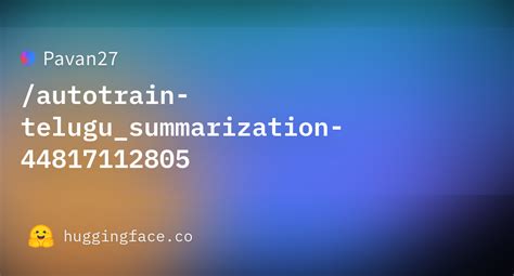 Pavan27autotrain Telugusummarization 44817112805 · Hugging Face