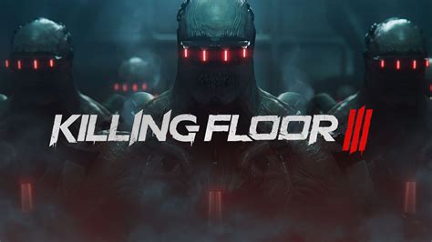Killing Floor 3 The Battle Begins With Nightfall