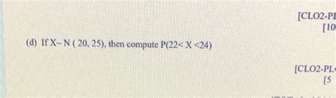 solved [clo2 pi [10 d if x n 20 25 then compute p 22