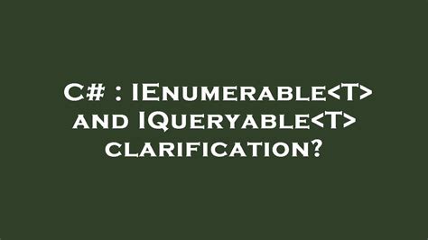 C Ienumerable T And Iqueryable T Clarification Youtube