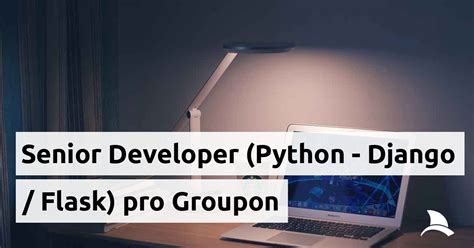 Senior Developer Python Django Flask Pro Groupon 🚀 Startupjobscz