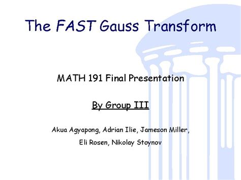 The Fast Gauss Transform Math 191 Final Presentation