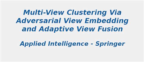 Current Research Topic In Multi View Clustering Via Adversarial View