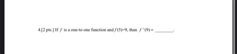 Solved 4 [2 Pts ] Iff Is A One To One Function And F 5 9