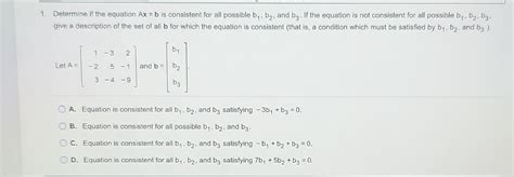 Solved Determine If The Equation Ax B Is Consistent For All Chegg