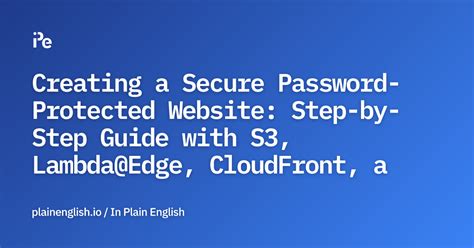 Creating A Secure Password Protected Website Step By Step Guide With S3 Lambdaedge