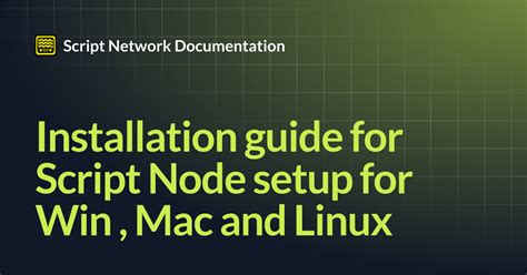 Installation Guide For Script Node Setup For Win Mac And Linux Script Network Documentation