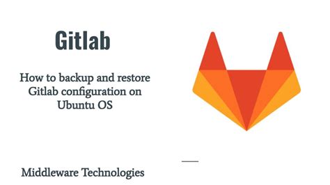 How To Backup And Restore Gitlab Configuration On Ubuntu Os Middlewaretechnologies