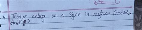 4 Torque Acting On A Dipole In Uniform Electric Field E Field Filo