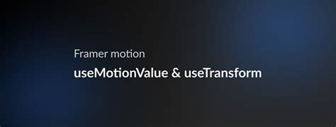 framer motion — usemotionvalue and usetransform by siddharth medium