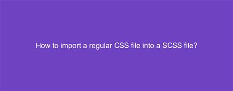 How To Import A Regular Css File Into A Scss File