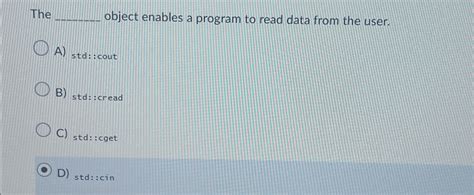 Solved The Object Enables A Program To Read Data From The