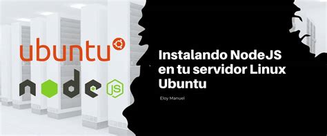 Instalando Nodejs En Tu Servidor Linux Ubuntu Una Línea De Código