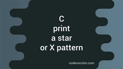 C Program To Print A Star Or X Pattern Using Any Character CodeVsColor