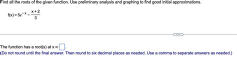 Solved Find All The Roots Of The Given Function Use Chegg