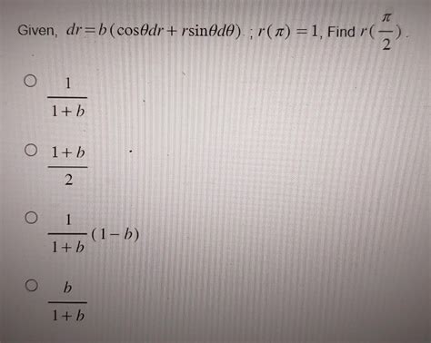 Solved Given dr b cosθdr rsinθdθ r π 1 Find r 2π 1 b1 Chegg com