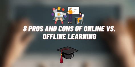 8 Pros And Cons Of Online Vs Offline Learning