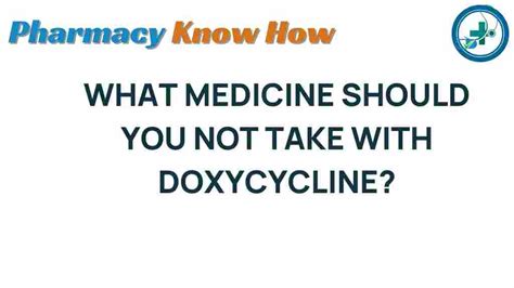Unraveling Doxycycline What Medicines To Avoid For Optimal Safety