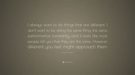 Jeremy Northam Quote I Always Want To Do Things That Are Different I