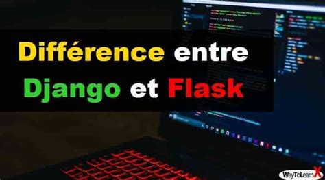 différence entre django et flask waytolearnx