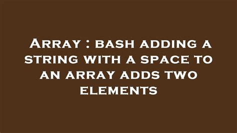 Array Bash Adding A String With A Space To An Array Adds Two Elements