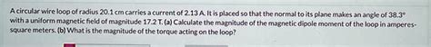 solved a circular wire loop of radius 20 1 cm carries a current of 2